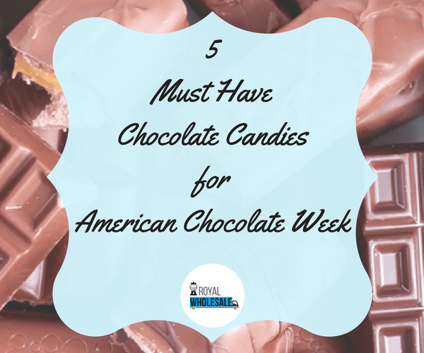 5 Must Have Chocolate Candies for American Chocolate Week – Royal Wholesale